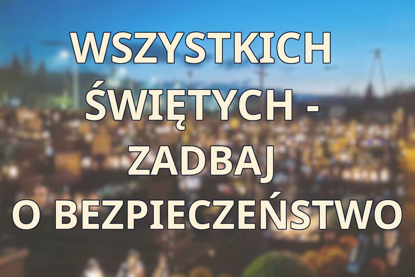 Porady dotyczące bezpieczeństwa podczas Wszystkich Świętych – Sądecki News